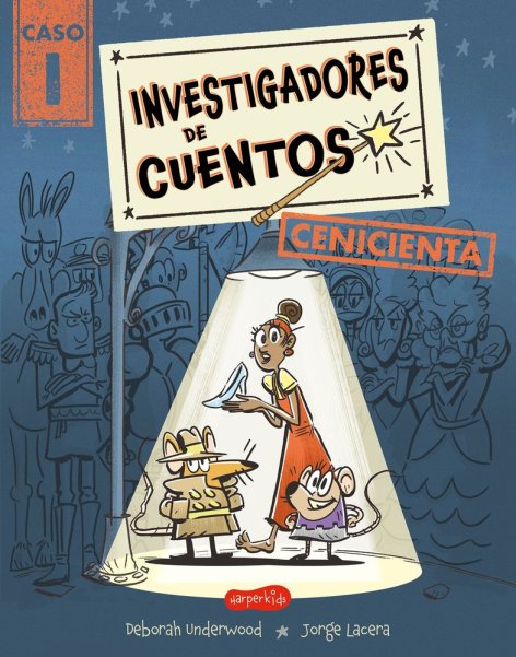 ‘Investigadores de cuentos 1. Cenicienta’, de Deborah Underwood y Jorge ...